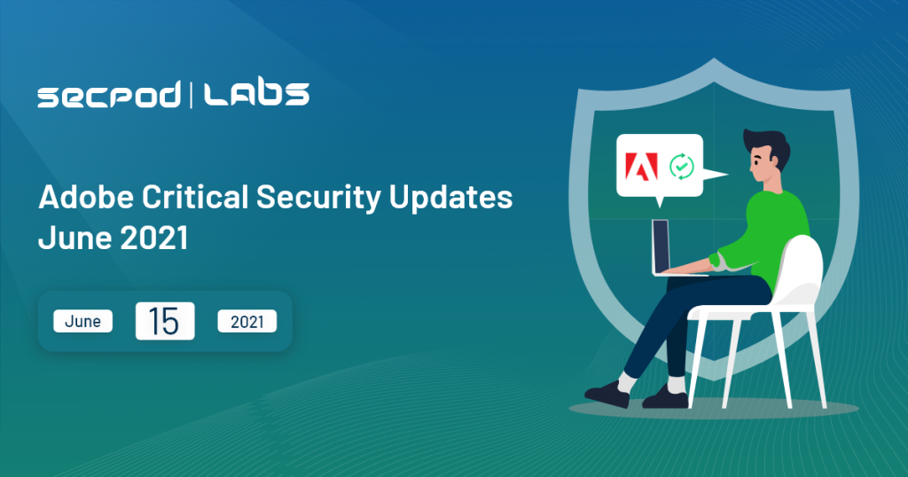 Adobe Critical Security Updates June 2021 - SecPod Blog Adobe Critical Security Updates June 2021 - SecPod Blog