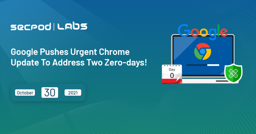Google Chrome Zero-Days Under Active Exploitation Oct 2021 Google Chrome Zero-Days Under Active Exploitation Oct 2021
