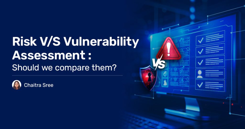 Risk vs. Vulnerability Assessment: Should we Compare Them? - SecPod Blog Risk vs. Vulnerability Assessment: Should we Compare Them? - SecPod Blog