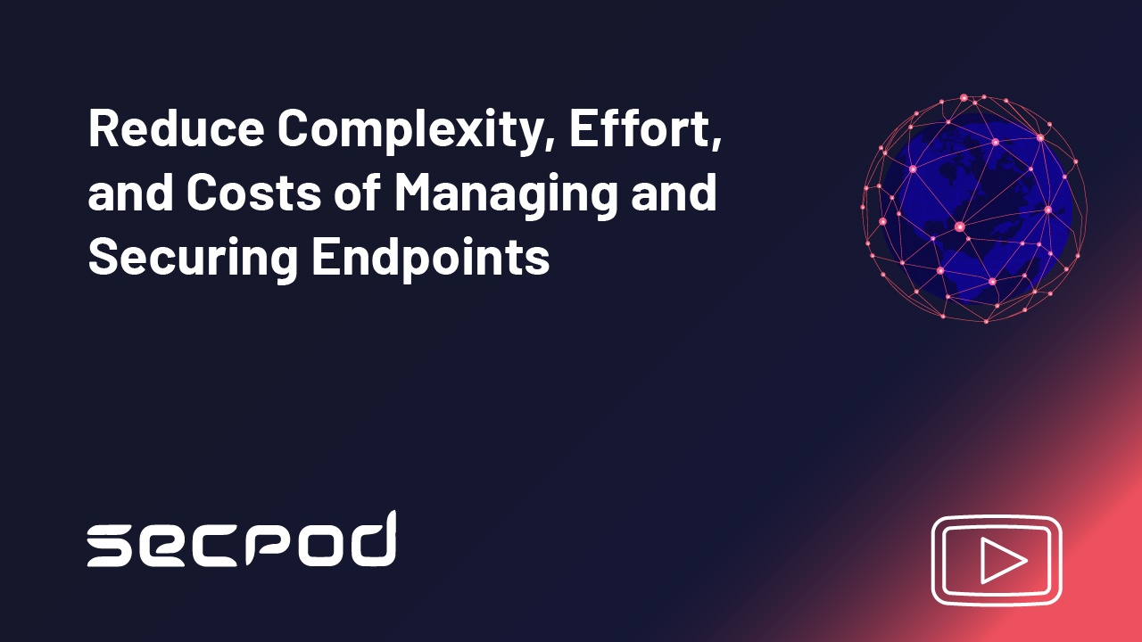 Reduce Complexity, Effort, and Costs of Managing and Securing Endpoints ... Reduce Complexity, Effort, and Costs of Managing and Securing Endpoints ...