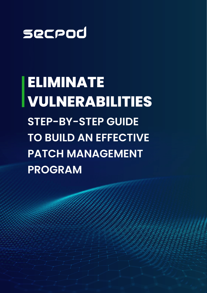 Eliminate Vulnerabilities Step By Step Guide To Build Effective Patch Management Program Secpod